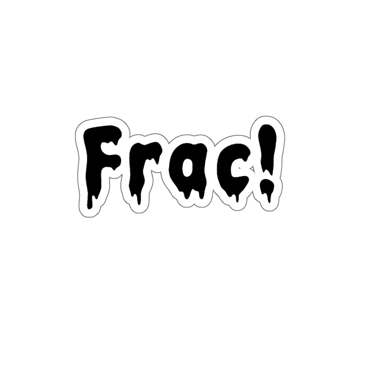 Frac! Sticker – Oil Rig Shop