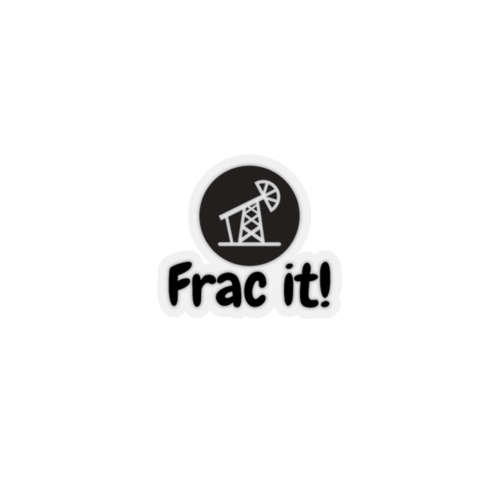 Frac it Sticker – Oil Rig Shop